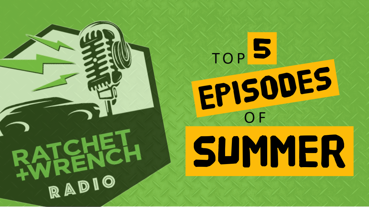 Top 5 Episodes of Ratchet+Wrench Radio: Summer 2023 | Ratchet+Wrench